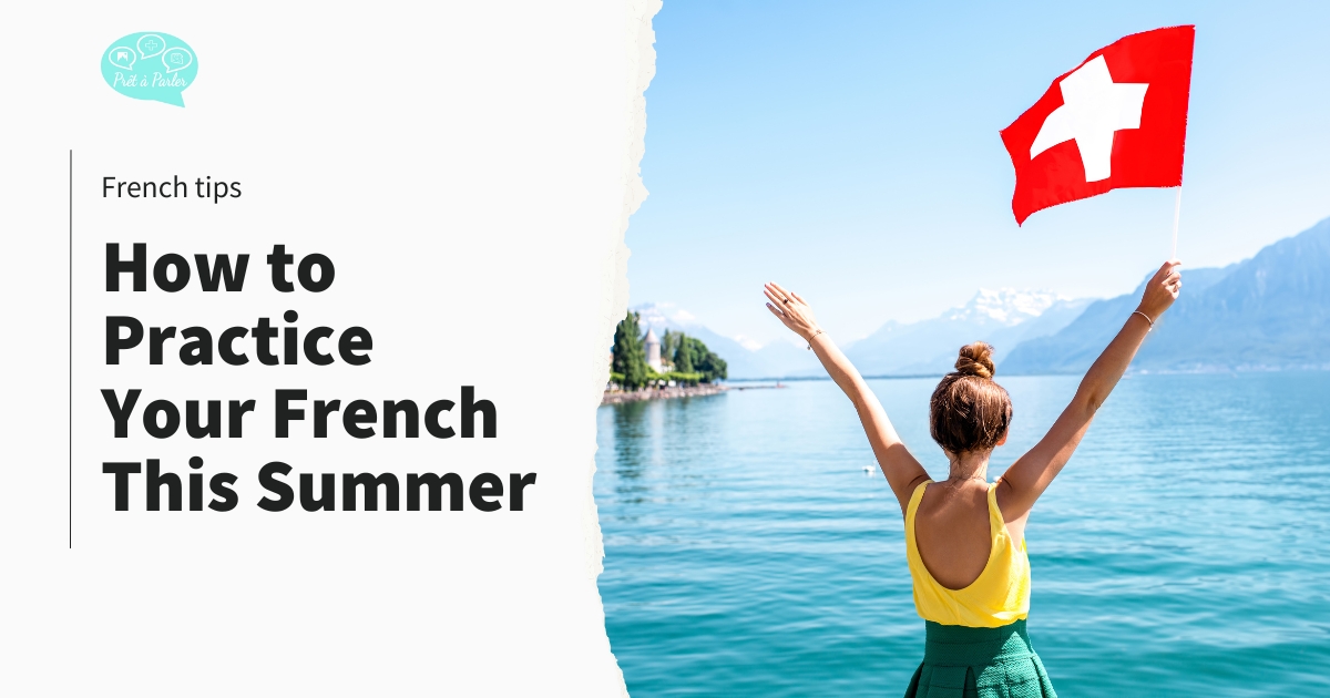 How to Practice Your French This Summer - Prêt à Parler